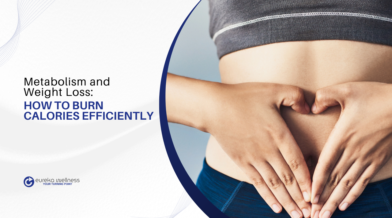 Metabolism and Weight Loss: How To Burn Calories Efficiently - Eureka ...