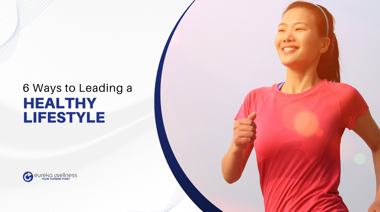 6 Ways to Leading a Healthy Lifestyle - Eureka Wellness