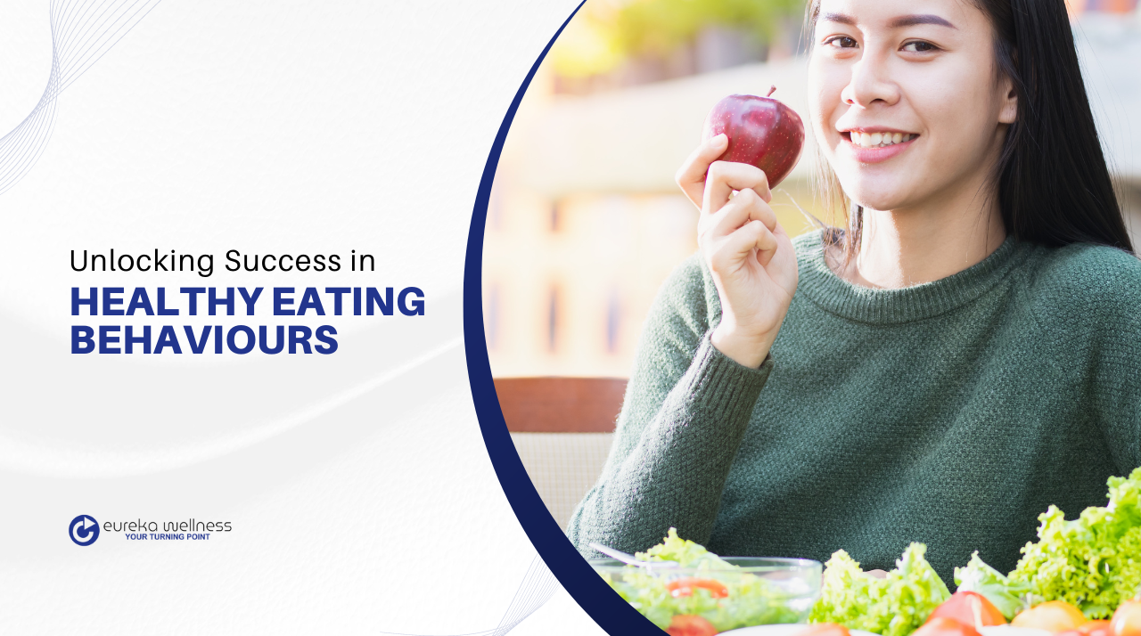 Unlocking Success in Healthy Eating Behaviours - Eureka Wellness