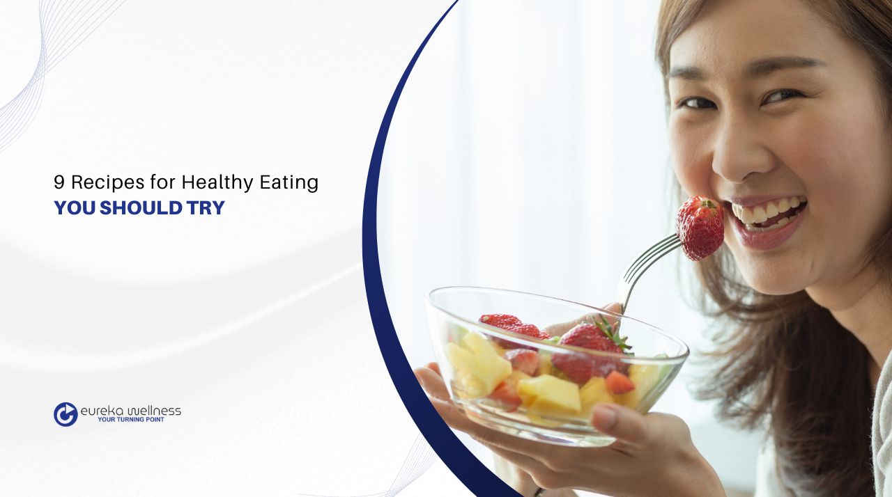 9 Recipes for Healthy Eating You Should Try - Eureka Wellness