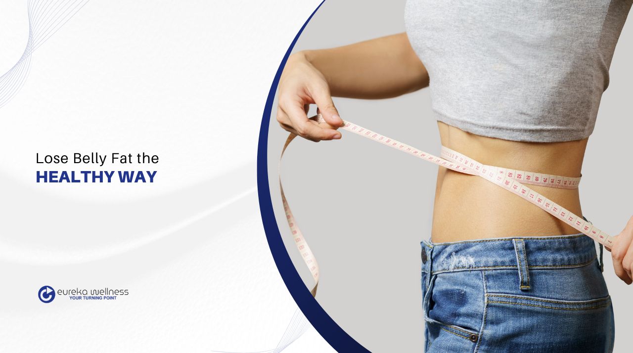 Lose Belly Fat the Healthy Way - Eureka Wellness